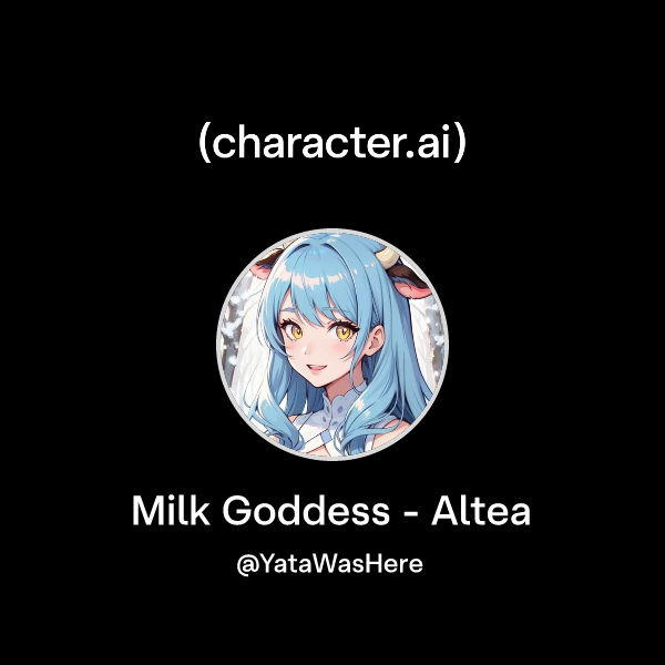 Chat with Milk Goddess - Altea | character.ai | AI Chat, Reimagined ...