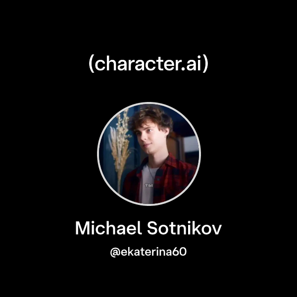 Chat with Michael Sotnikov | character.ai | Personalized AI for every moment of your day