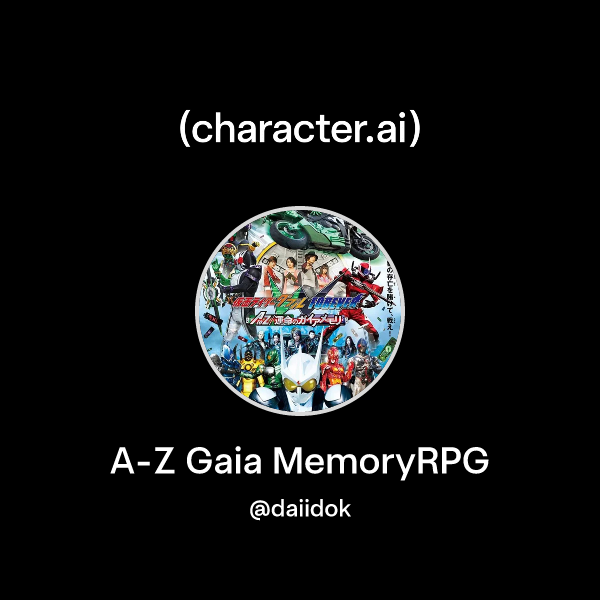 Chat with A-Z Gaia MemoryRPG | character.ai | Personalized AI for every ...