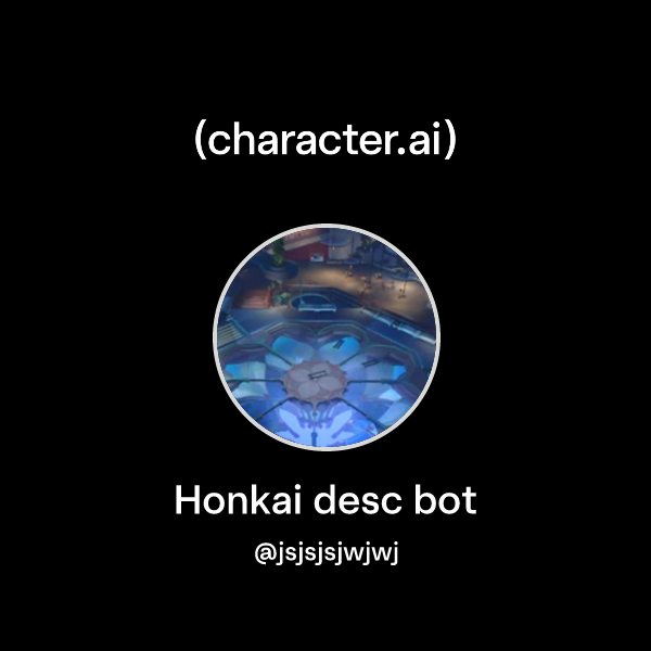 Chat with Honkai desc bot | character.ai | Personalized AI for every ...
