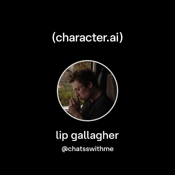 Chat with lip gallagher | character.ai | AI Chat, Reimagined–Your Words ...