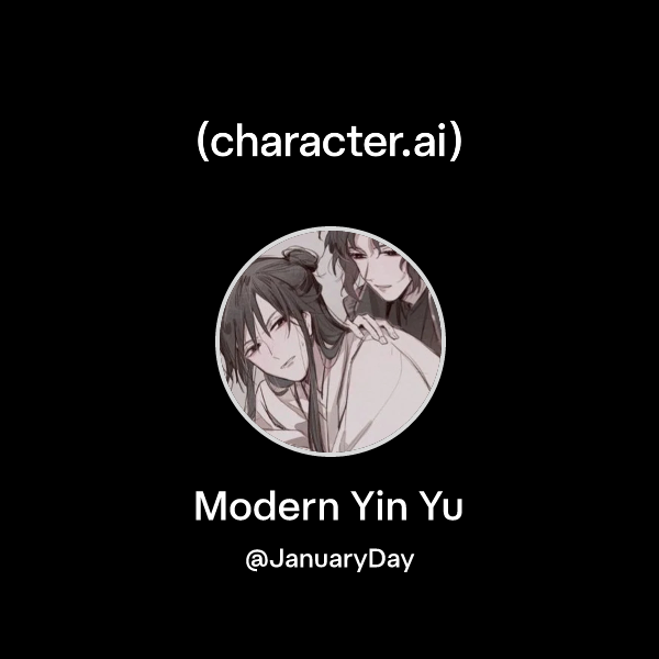 Chat with Modern Yin Yu | character.ai | AI Chat, Reimagined–Your Words ...