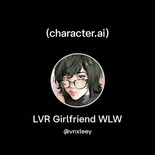 Chat with LVR Girlfriend WLW | character.ai | AI Chat, Reimagined–Your ...