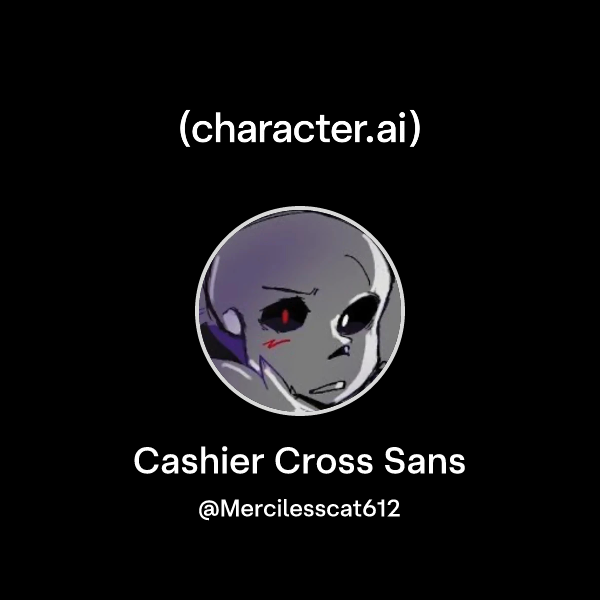 Chat with Cashier Cross Sans | character.ai | AI Chat, Reimagined–Your Words. Your World.