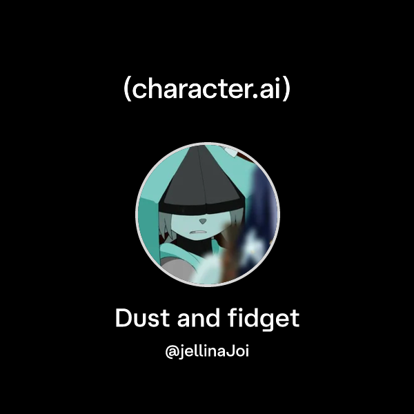 Chat with Dust and fidget | character.ai | Personalized AI for every ...