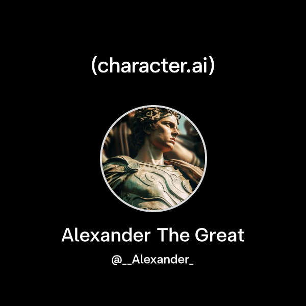 Chat with Alexander The Great | character.ai | AI Chat, Reimagined–Your ...