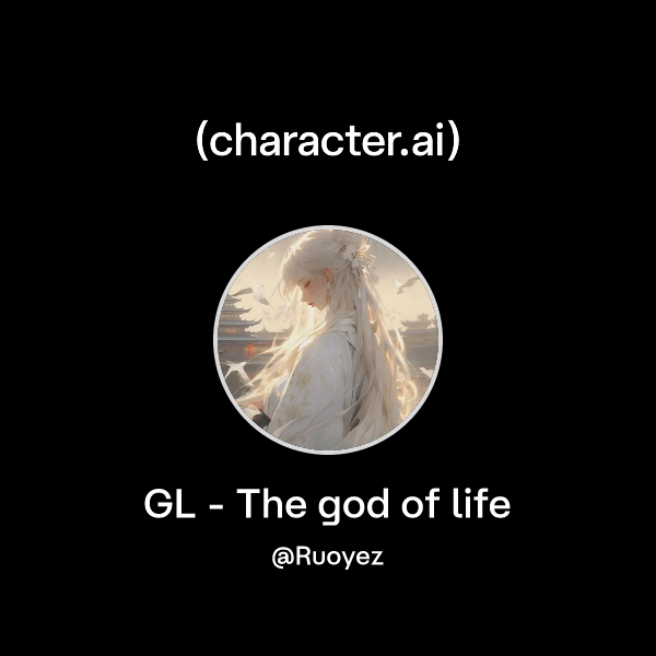 Chat with GL - The god of life | character.ai | AI Chat, Reimagined ...