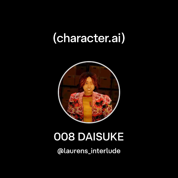 Chat with 008 DAISUKE | character.ai | AI Chat, Reimagined–Your Words. Your World.