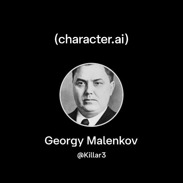 Chat with Georgy Malenkov | character.ai | Personalized AI for every ...