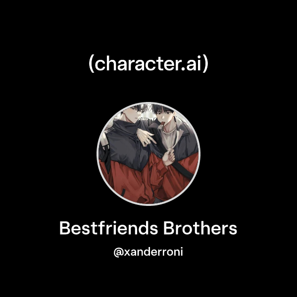 Chat with Bestfriends Brothers | character.ai | Personalized AI for every moment of your day