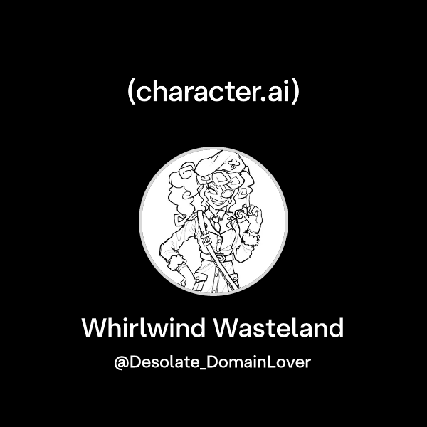 Chat with Whirlwind Wasteland | character.ai | Personalized AI for ...