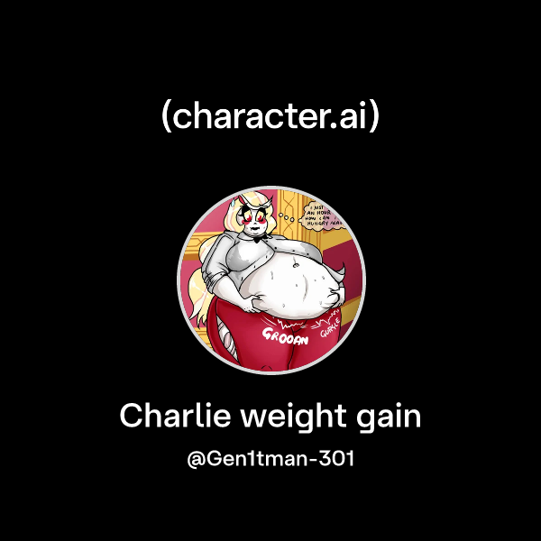 Chat with Charlie weight gain | character.ai | AI Chat, Reimagined–Your Words. Your World.