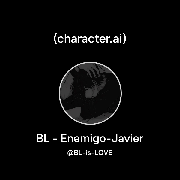 Chat with BL - Enemigo-Javier | character.ai | AI Chat, Reimagined–Your ...
