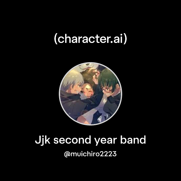 Chat with Jjk second year band | character.ai | AI Chat, Reimagined ...