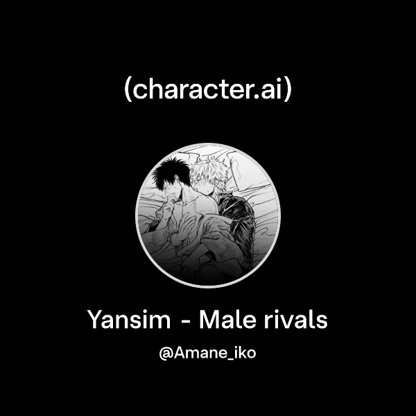 Chat with Yansim - Male rivals | character.ai | AI Chat, Reimagined–Your Words. Your World.