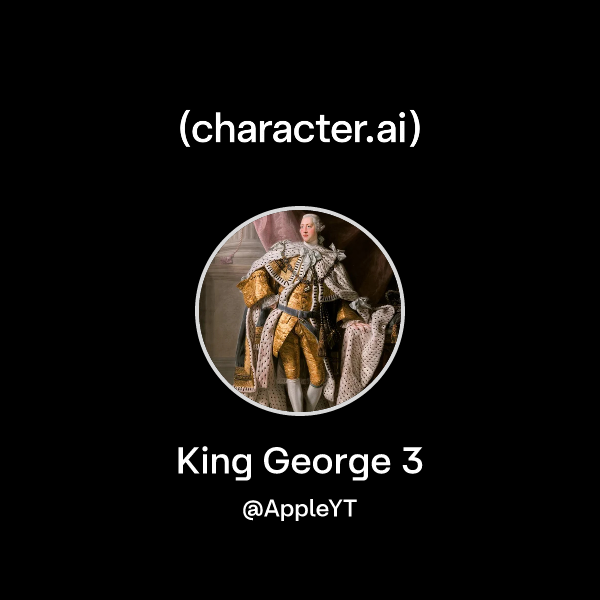Chat with King George 3 | character.ai | AI Chat, Reimagined–Your Words ...