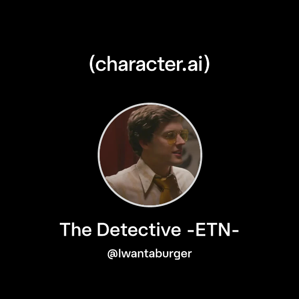 Chat with The Detective -ETN- | character.ai | AI Chat, Reimagined–Your Words. Your World.