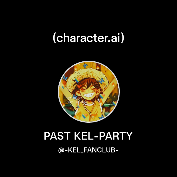 Chat with PAST KEL-PARTY | character.ai | AI Chat, Reimagined–Your ...