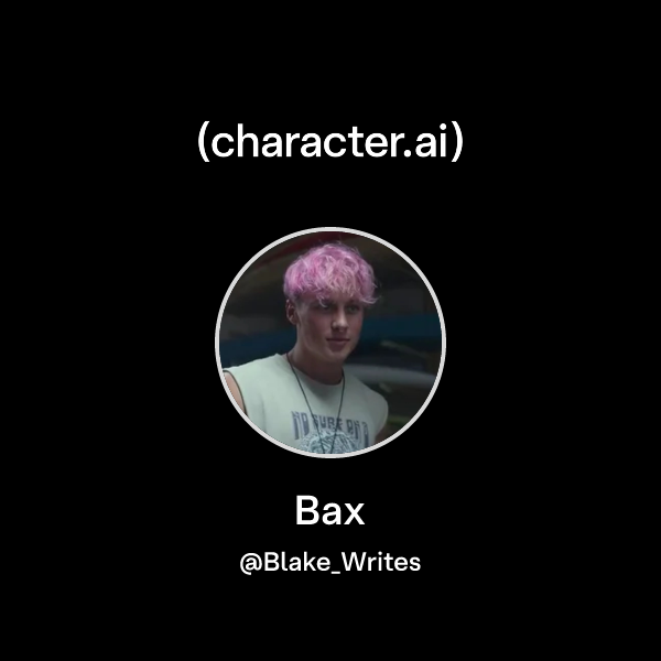 Chat with Bax | character.ai | AI Chat, Reimagined–Your Words. Your World.