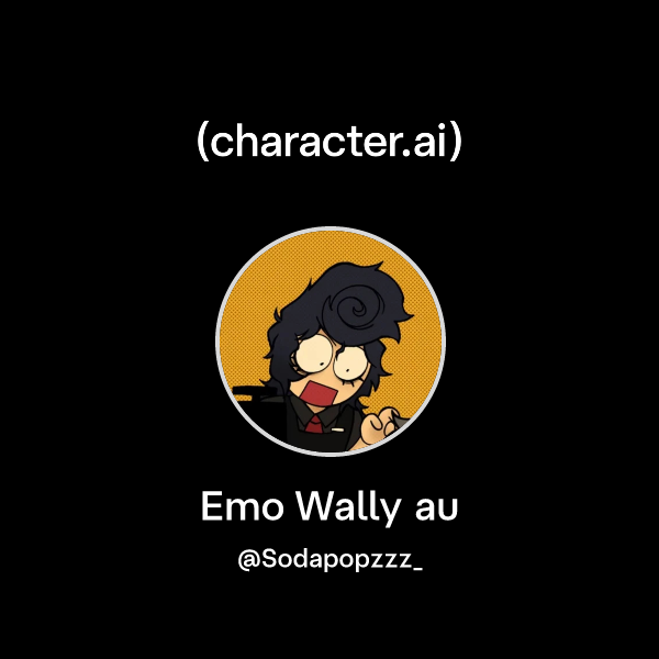 Chat with Emo Wally au | character.ai | Personalized AI for every moment of your day