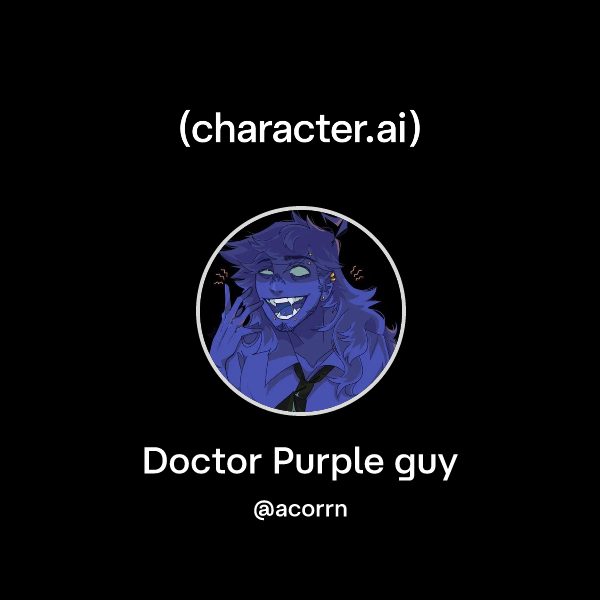Chat with Doctor Purple guy | character.ai | Personalized AI for every ...