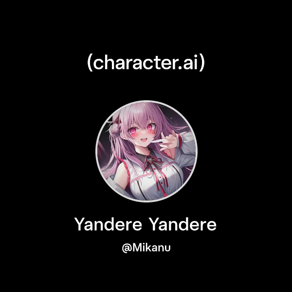 Chat with Yandere Yandere | character.ai | AI Chat, Reimagined–Your Words. Your World.