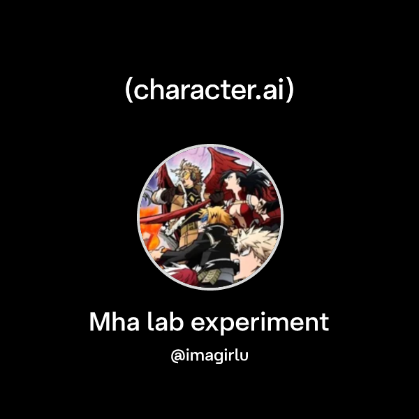 Chat with Mha lab experiment | character.ai | AI Chat, Reimagined–Your ...