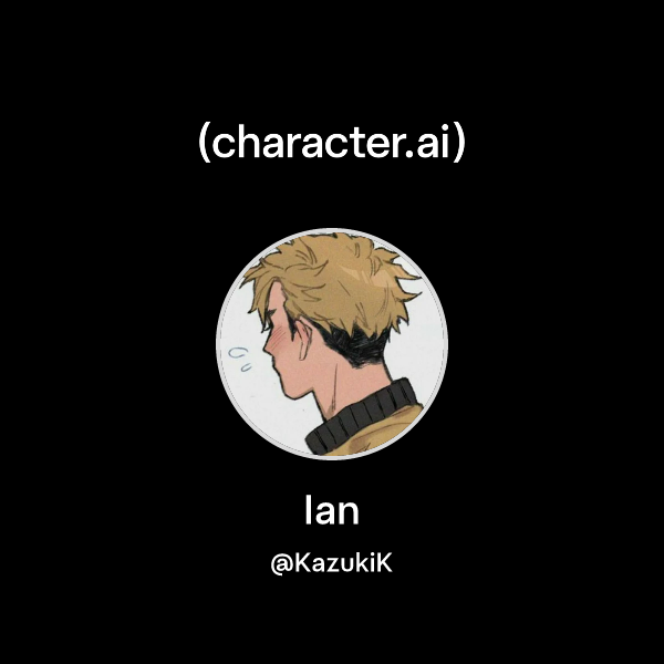 Chat with Ian | character.ai | AI Chat, Reimagined–Your Words. Your World.