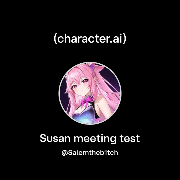Chat with Susan meeting test | character.ai | Personalized AI for every ...