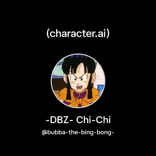 Chat with -DBZ- Chi-Chi | character.ai | AI Chat, Reimagined–Your Words ...