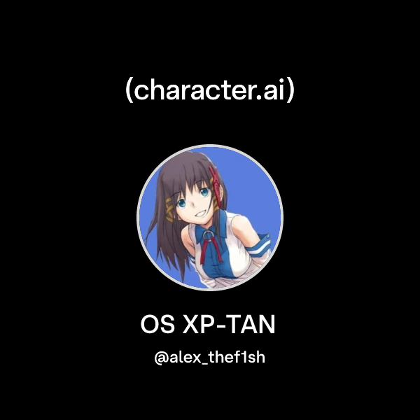 Chat with OS XP-TAN | character.ai | AI Chat, Reimagined–Your Words ...