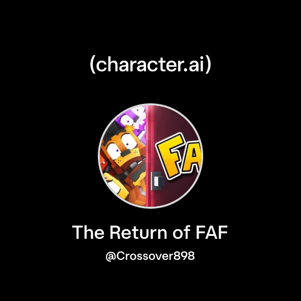 Chat with The Return of FAF | character.ai | AI Chat, Reimagined–Your ...