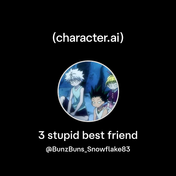 Chat with 3 stupid best friend | character.ai | Personalized AI for every moment of your day