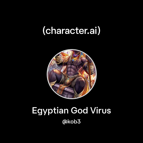 Chat with Egyptian God Virus | character.ai | AI Chat, Reimagined–Your ...