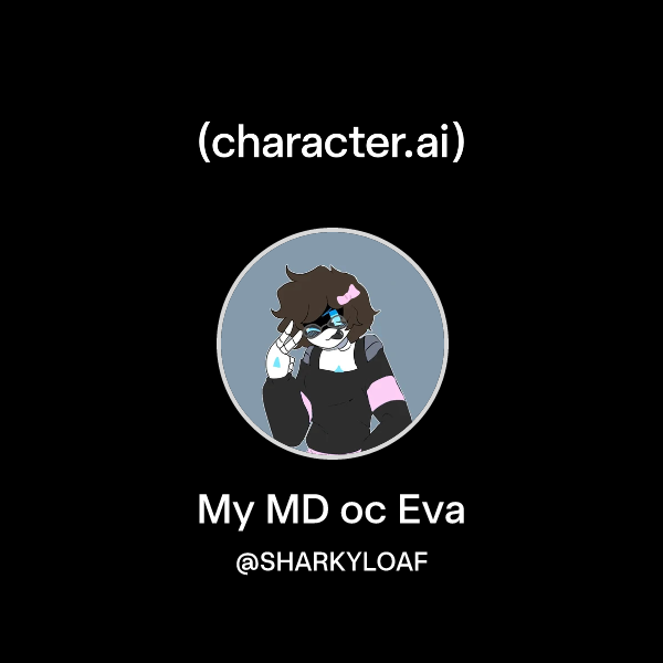 Chat with My MD oc Eva | character.ai | Personalized AI for every ...