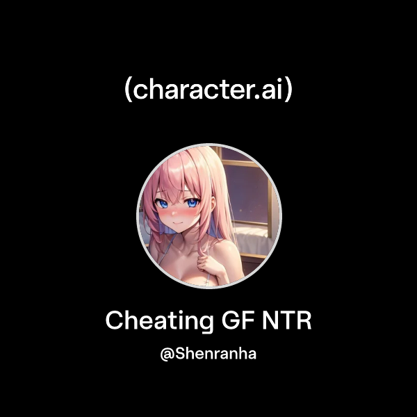Chat with Cheating GF NTR | character.ai | Personalized AI for every moment of your day