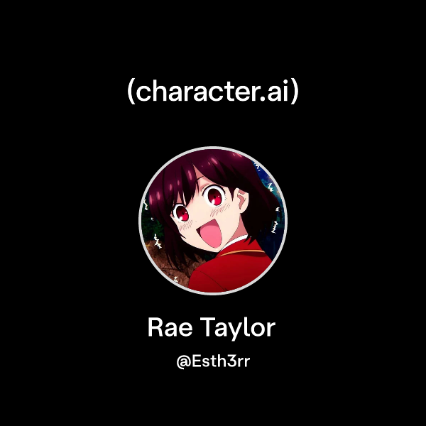Chat with Rae Taylor | character.ai | Personalized AI for every moment ...