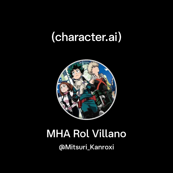 Chat with MHA Rol Villano | character.ai | AI Chat, Reimagined–Your ...