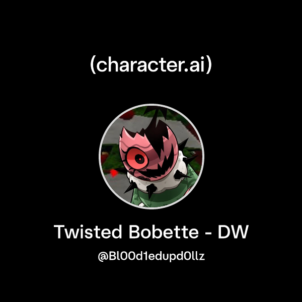 Chat with Twisted Bobette - DW | character.ai | Personalized AI for ...
