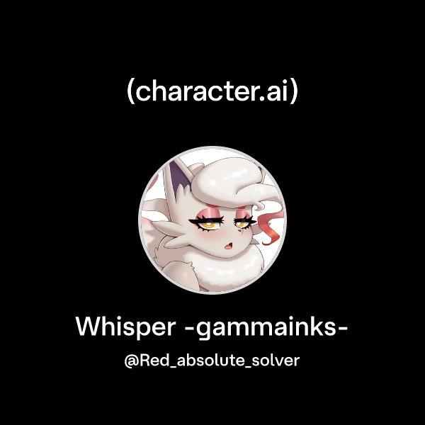 Chat with Whisper -gammainks- | character.ai | AI Chat, Reimagined–Your ...
