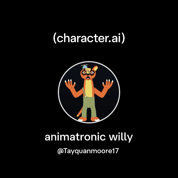 Chat with animatronic willy | character.ai | Personalized AI for every ...