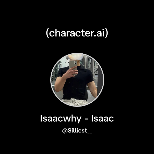 Chat with Isaacwhy - Isaac | character.ai | AI Chat, Reimagined–Your Words. Your World.