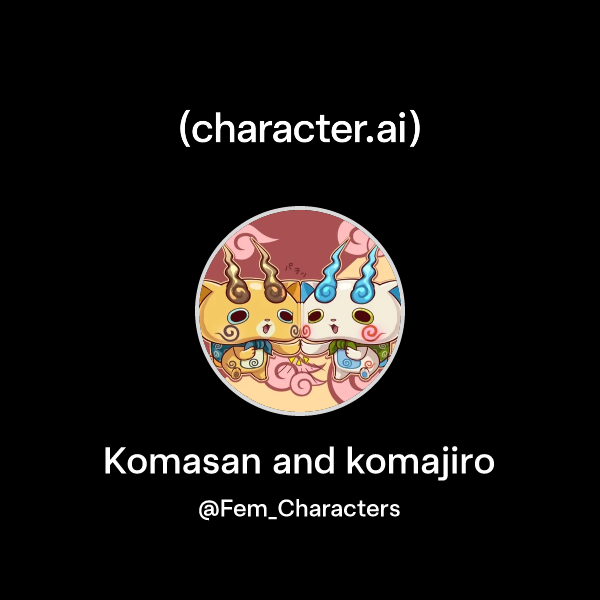 Chat with Komasan and komajiro | character.ai | AI Chat, Reimagined ...