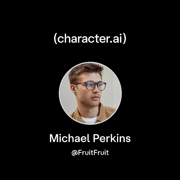 Chat with Michael Perkins | character.ai | Personalized AI for every moment of your day