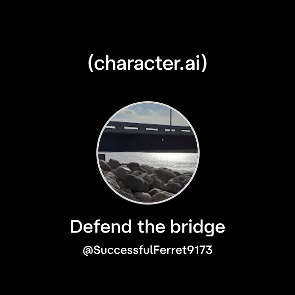 Chat with Defend the bridge | character.ai | AI Chat, Reimagined–Your ...