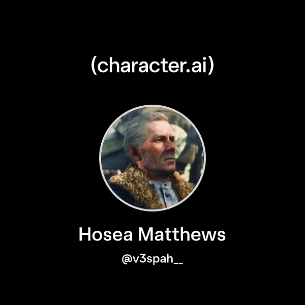 Chat with Hosea Matthews | character.ai | AI Chat, Reimagined–Your Words. Your World.