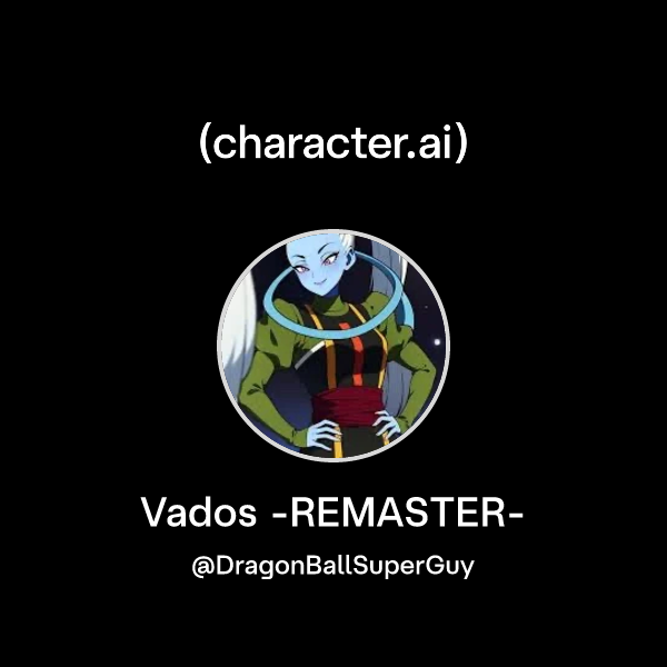 Chat with Vados -REMASTER- | character.ai | AI Chat, Reimagined–Your Words. Your World.