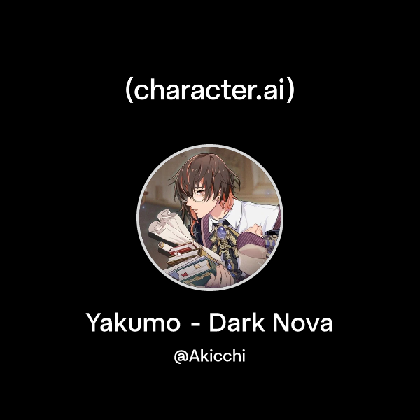Chat with Yakumo - Dark Nova | character.ai | Personalized AI for every moment of your day
