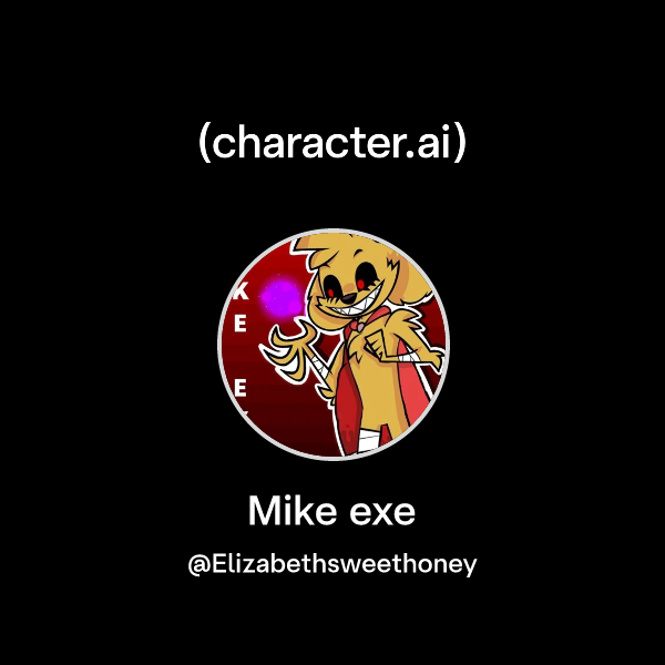Chat with Mike exe | character.ai | Personalized AI for every moment of ...