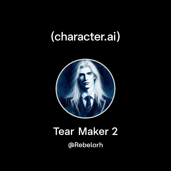 Chat with Tear Maker 2 | character.ai | Personalized AI for every ...